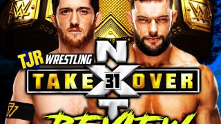 The John Report: WWE NXT Takeover 31 Review – TJR Wrestling